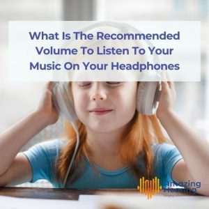What Is The Recommended Volume To Listen To Your Music On Your ...